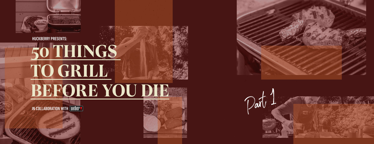 50 Things to Grill Before You Die Pt. 1 | Huckberry