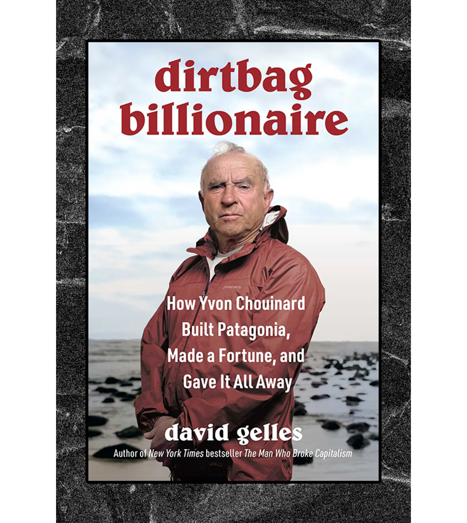 Yvon Chouinard's Biographer on Five Ways the Dirtbag Billionaire Kept ...